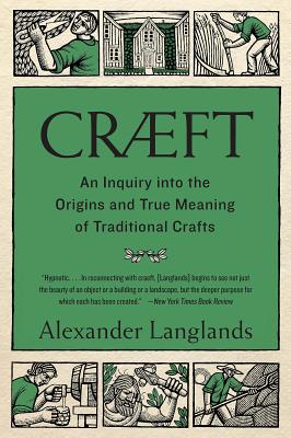 Cræft: An Inquiry Into the Origins and True Meaning of Traditional Cra ...