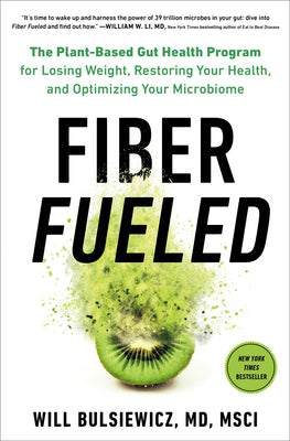 Fiber Fueled: The Plant-Based Gut Health Program for Losing Weight, Re ...