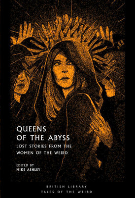 Queens of the Abyss: Lost Stories from the Women of the Weird – Inveni