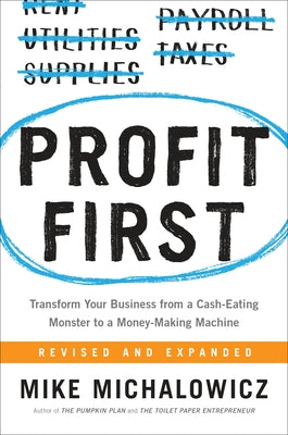 Profit First: Transform Your Business from a Cash-Eating Monster to a ...