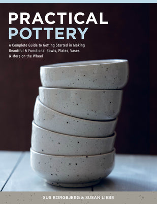 Practical Pottery: A Complete Guide to Getting Started in Making Beaut ...