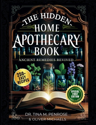 The Hidden Home Apothecary Book: Rediscovering 250+ Recipes for Herbal ...
