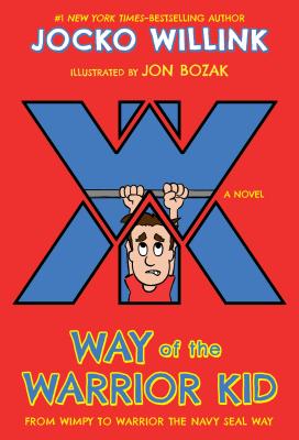 Way of the Warrior Kid: From Wimpy to Warrior the Navy Seal Way: A Nov ...
