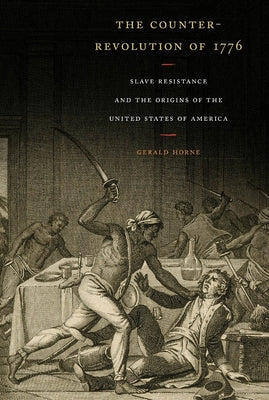 The Counter-Revolution of 1776: Slave Resistance and the Origins of th ...