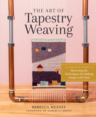 The Art of Tapestry Weaving: A Complete Guide to Mastering the Techniq ...