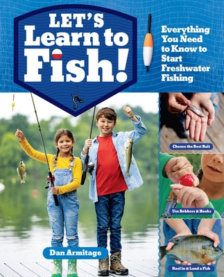 Let's Learn to Fish!: Everything You Need to Know to Start Freshwater ...
