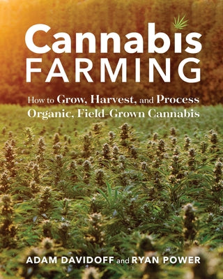 Cannabis Farming: How to Grow, Harvest, and Process Organic, Field-Gro ...