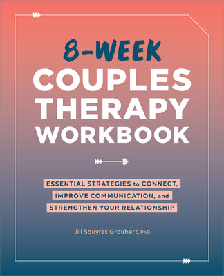 8-Week Couples Therapy Workbook: Essential Strategies to Connect, Impr ...