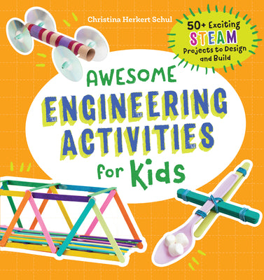Awesome Engineering Activities for Kids: 50+ Exciting Steam Projects t ...