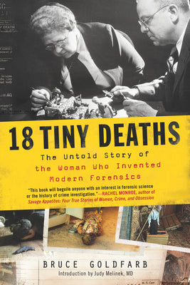 18 Tiny Deaths: The Untold Story of the Woman Who Invented Modern Fore ...