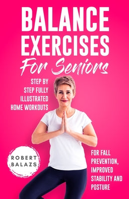Balance Exercises for Seniors: Step by Step Fully Illustrated Home Wor ...