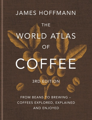 The World Atlas of Coffee 3rd Edition: From Beans to Brewing - Coffees ...