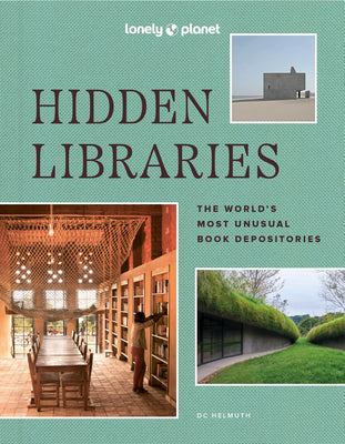 Lonely Planet Hidden Libraries: The World's Most Unusual Book Deposito ...