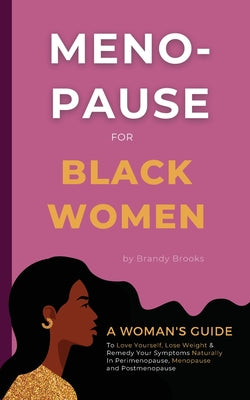 Menopause for Black Women: A Woman's Guide to Love Yourself, Lose Weig ...