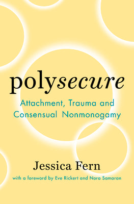 Polysecure: Attachment, Trauma and Consensual Nonmonogamy – Inveni