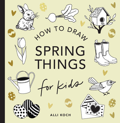 Spring Things: How to Draw Books for Kids with Easter Eggs, Bunnies, F ...