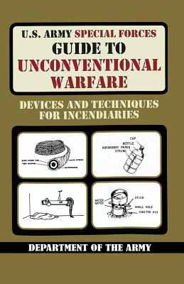 U.S. Army Special Forces Guide to Unconventional Warfare: Devices and ...